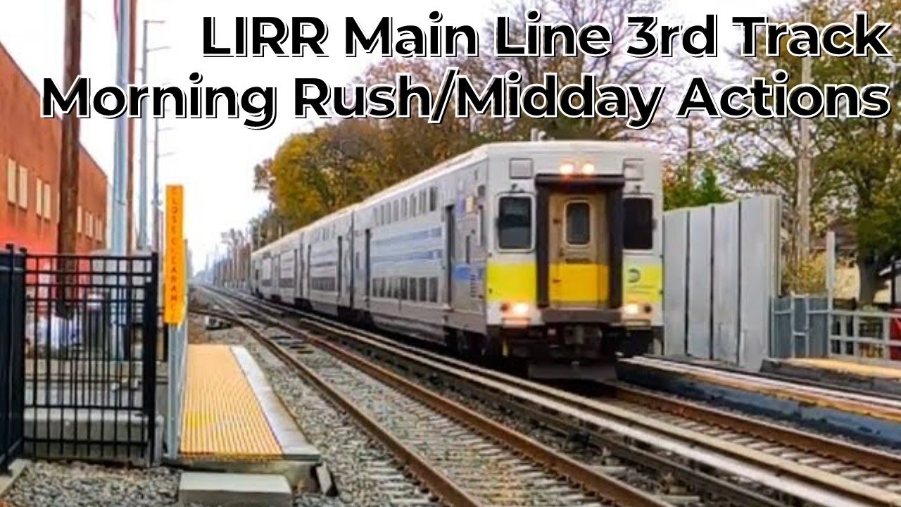 LIRR Main Line 3rd Track Morning Rush Hour and Midday Actions at New ...