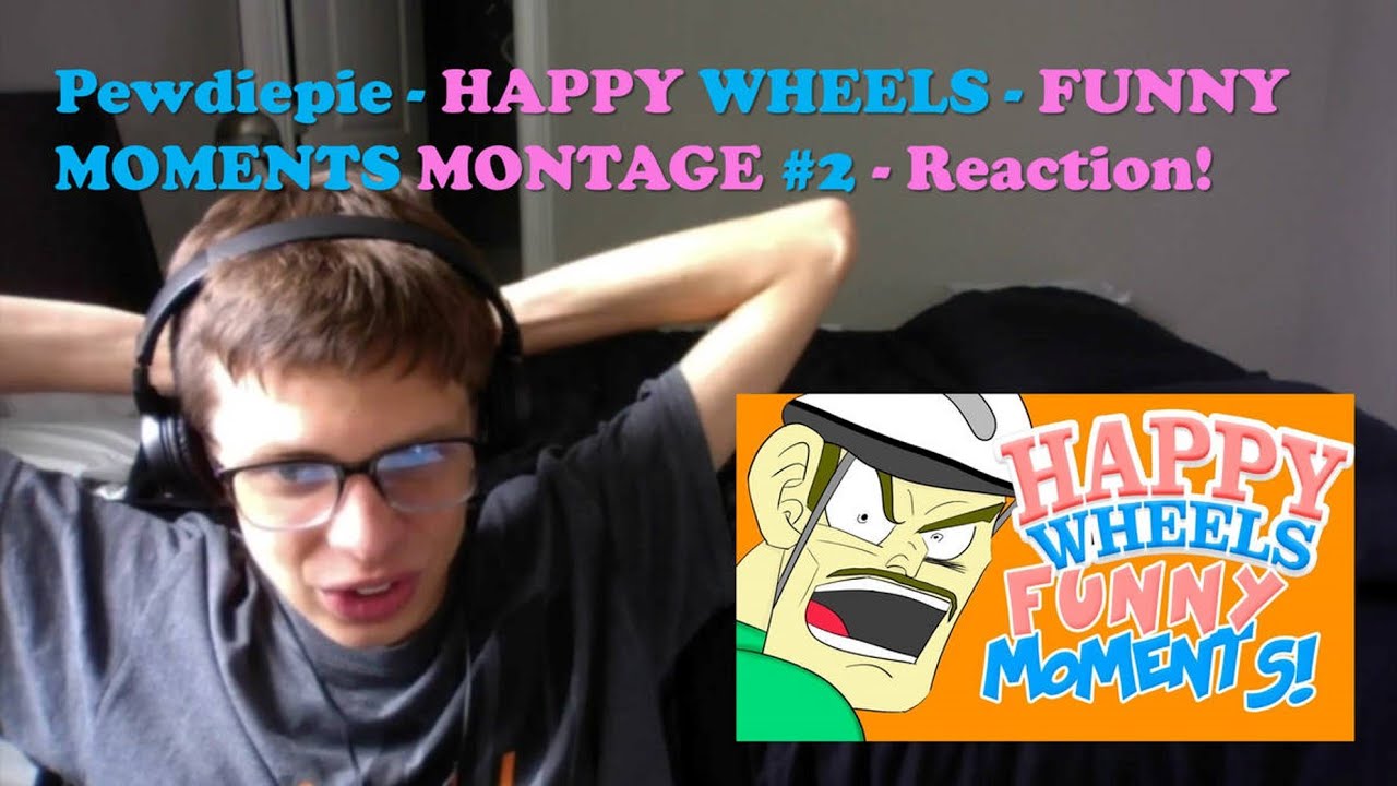 Pewdiepie - HAPPY WHEELS - FUNNY MOMENTS MONTAGE #2 - Reaction! - YouTube