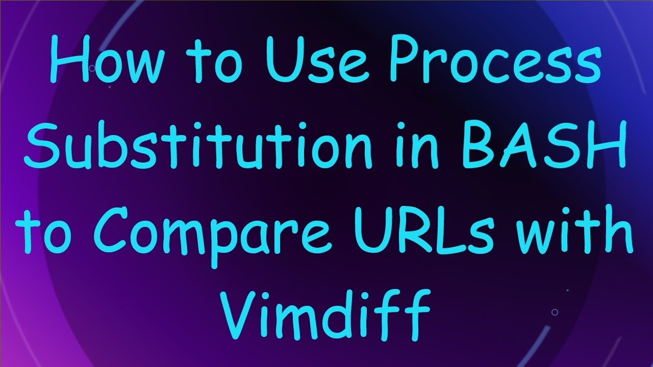 How to Use Process Substitution in BASH to Compare URLs with Vimdiff ...