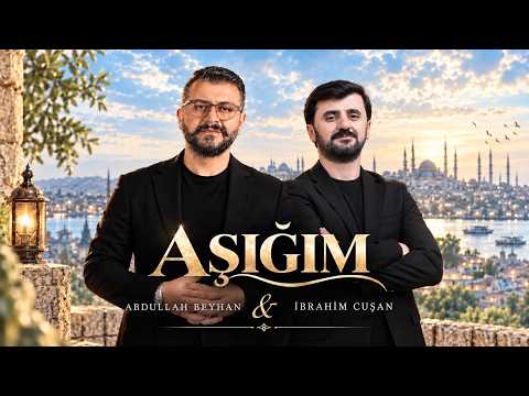 ABDULLAH BEYHAN & İBRAHİM CUŞAN | Aşığım | Yeni İlahi