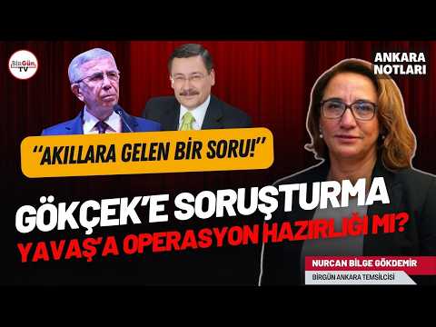 Nurcan Gökdemir anlattı: Gökçek'e soruşturma Mansur Yavaş'a operasyon hazırlığı mı?