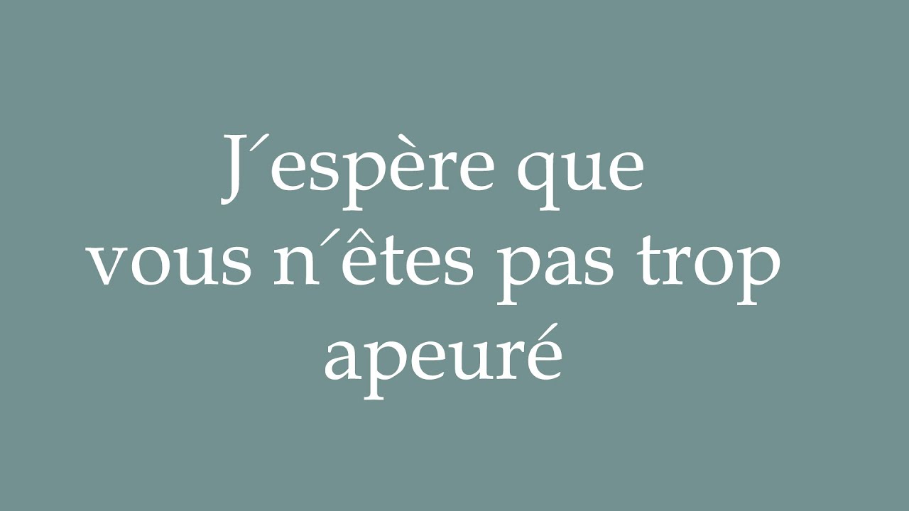How To Pronounce J esp re Que Vous N tes Pas Trop Apeur Correctly how-to-pronounce-j-esp-re-que-vous-n-tes-pas-trop-apeur-correctly