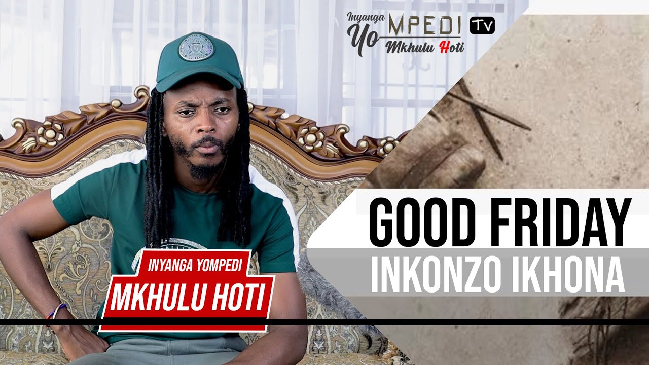 Inyanga YOMPEDI Tv | Good Friday INKONZO IKHONA - YouTube