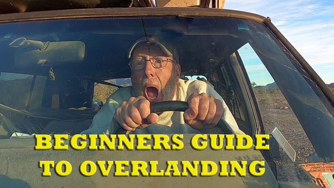 Beginners guide How to be a overlander the real truth and what is ...