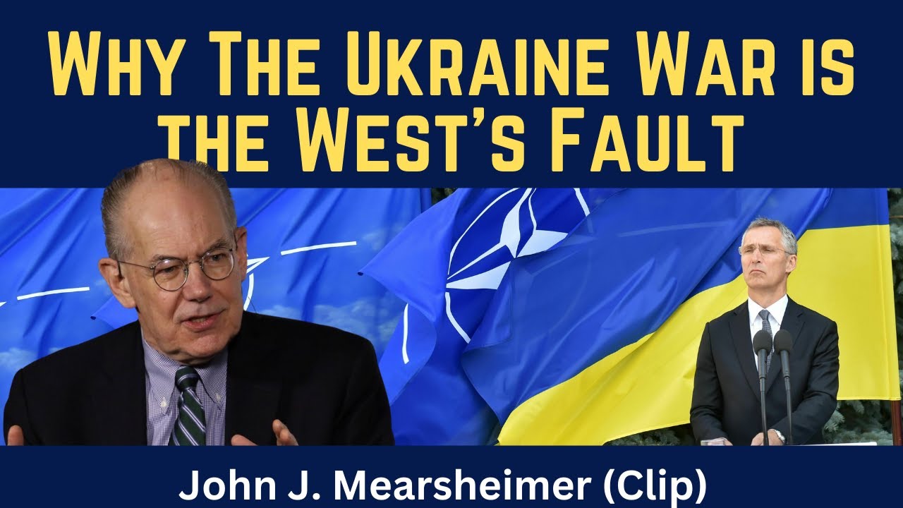 John Mearsheimer: Why the Ukraine War is the West's Fault - YouTube