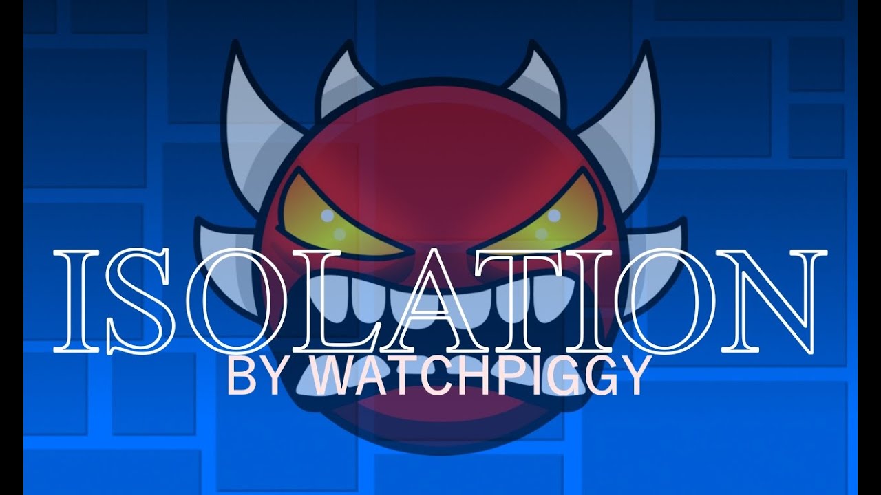 "Isolation Layout" by WatchPiggy (Impossible) | Geometry Dash - YouTube