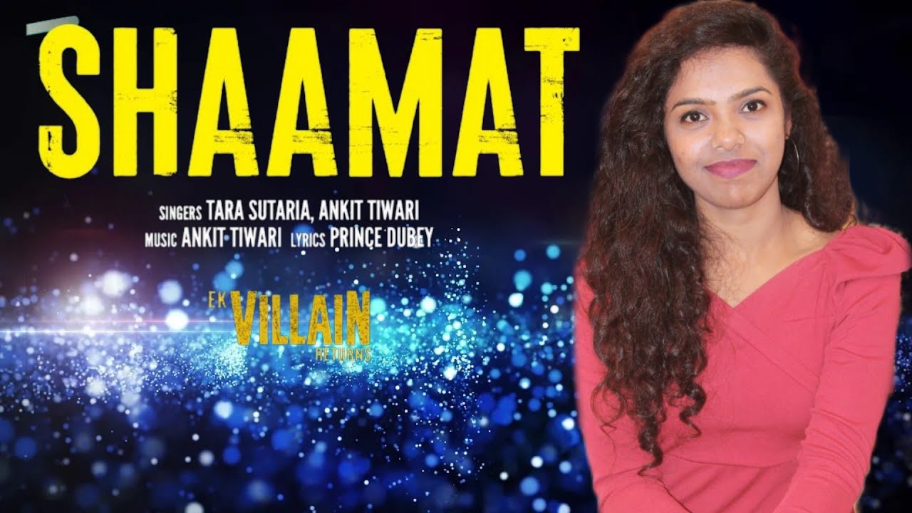 Shaamat - Covered By Anamika | Ek Villain Returns | John, Disha, Arjun ...