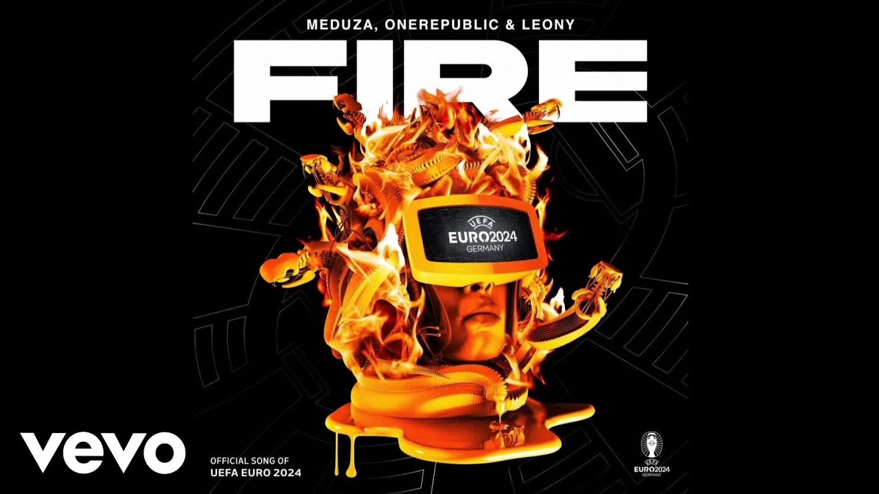 MEDUZA, OneRepublic, Leony - Fire (Official UEFA EURO 2024 Song) [Audio ...