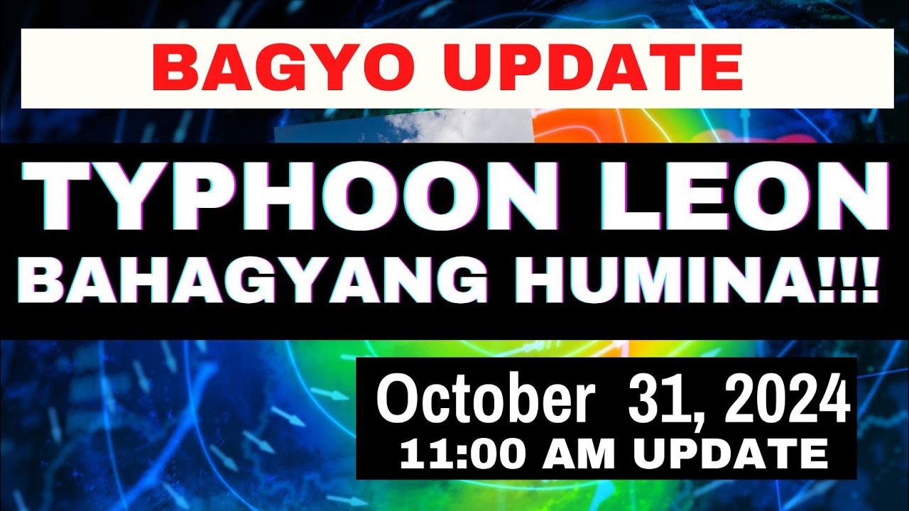 TYPHOON LEON BAHAGYANG HUMINA!!! || OCTOBER 31, 2024 11:00 AM UPDATE ...