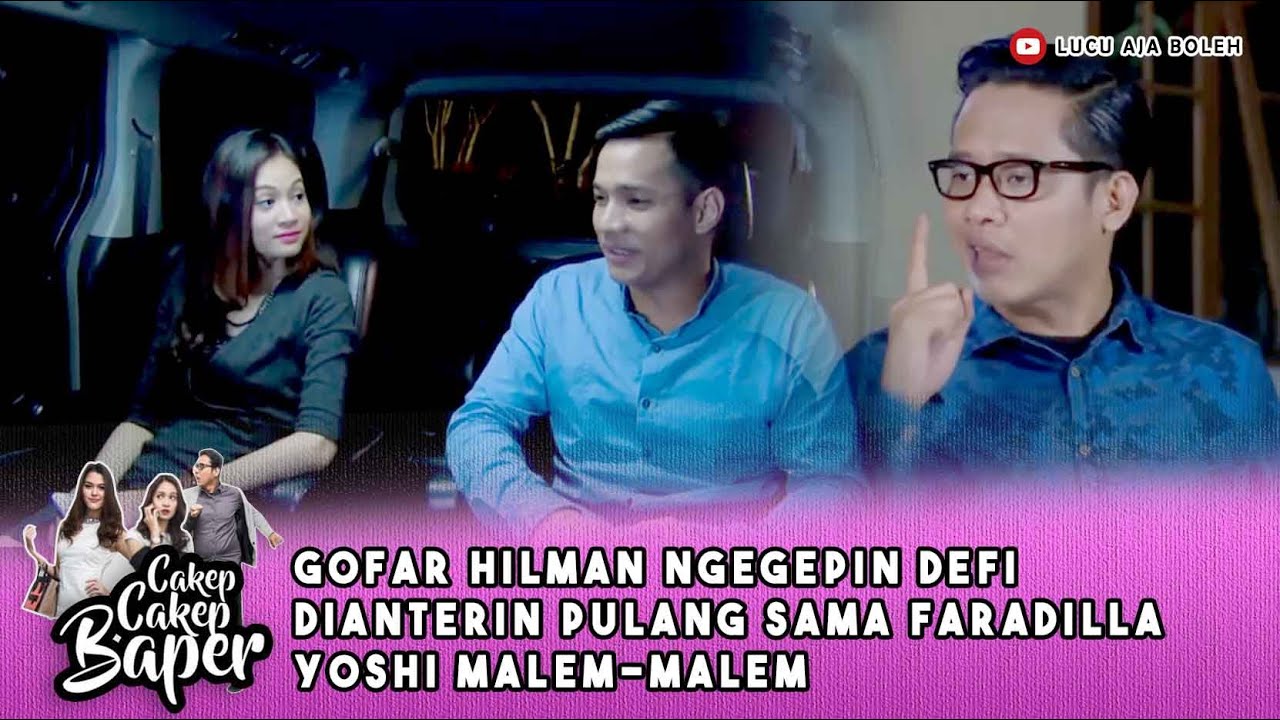 GOFAR HILMAN NGEGEPIN DEFI DIANTERIN PULANG SAMA FARADILLA YOSHI MALEM ...