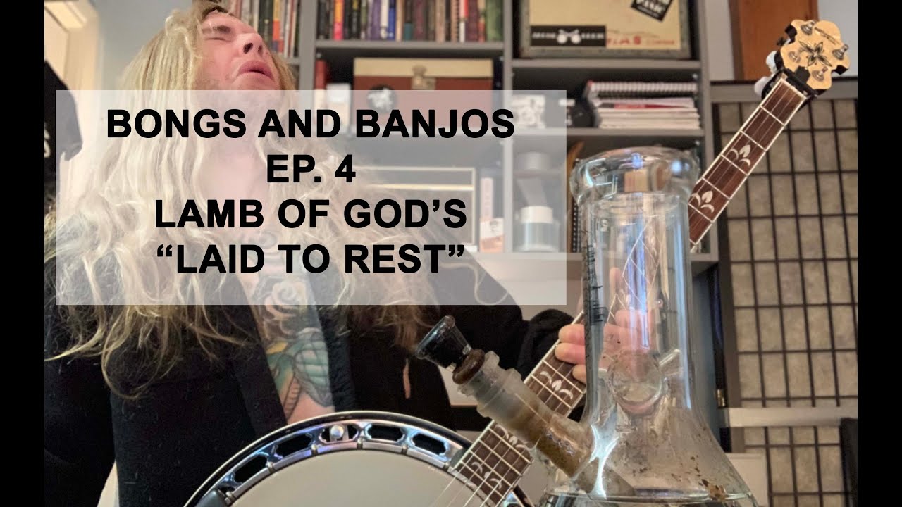 Bongs and Banjos - Ep. 4 "Laid to Rest" Lamb of God Banjo Cover - YouTube