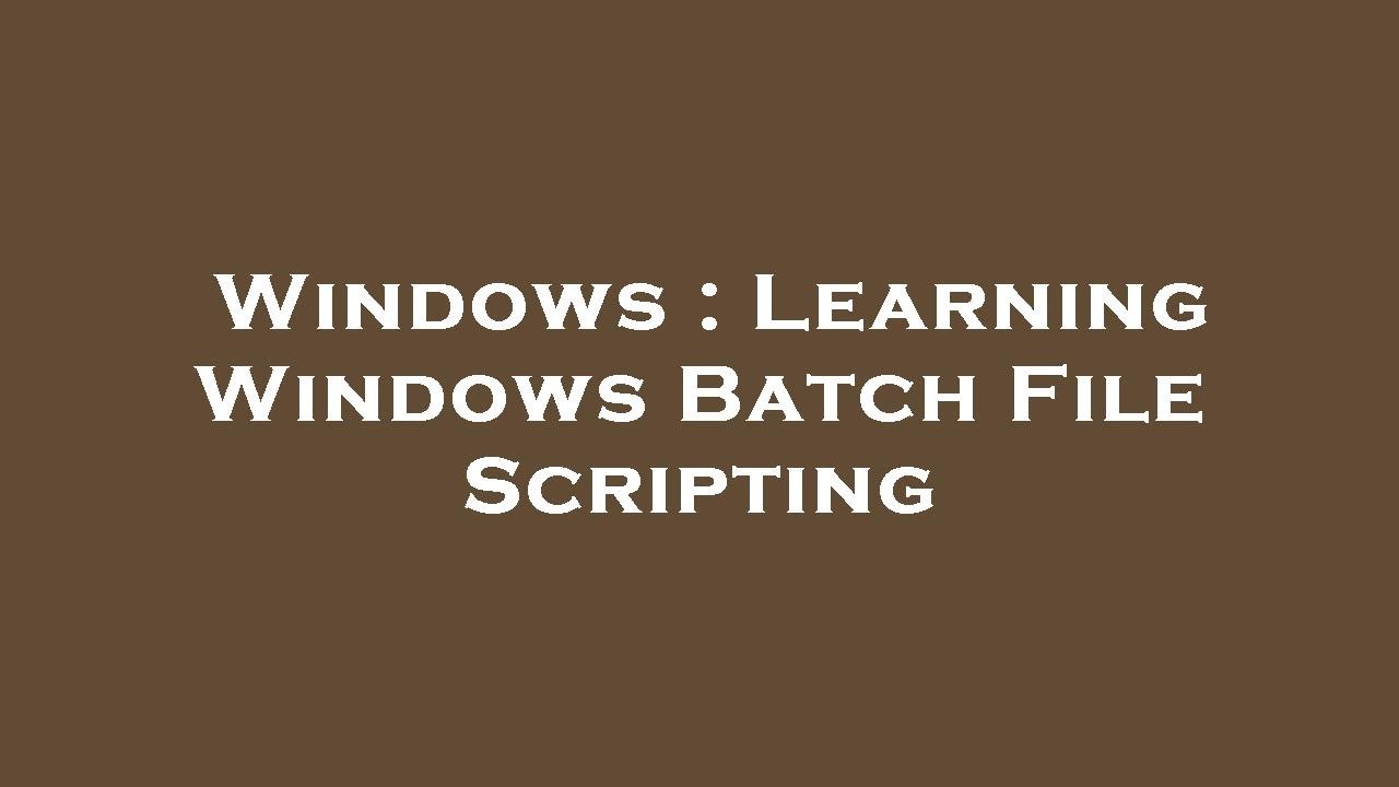 Windows Learning Windows Batch File Scripting Youtube