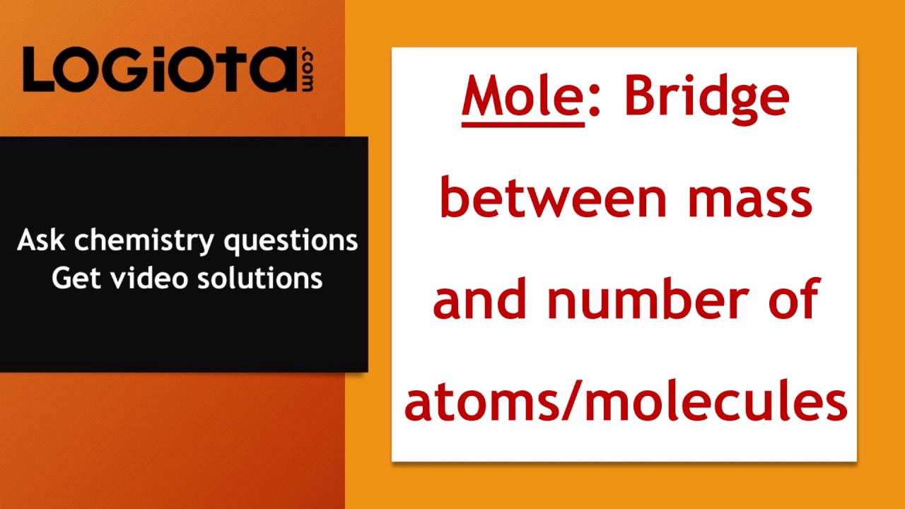Mole: Bridge between mass and number of atoms/molecules ...