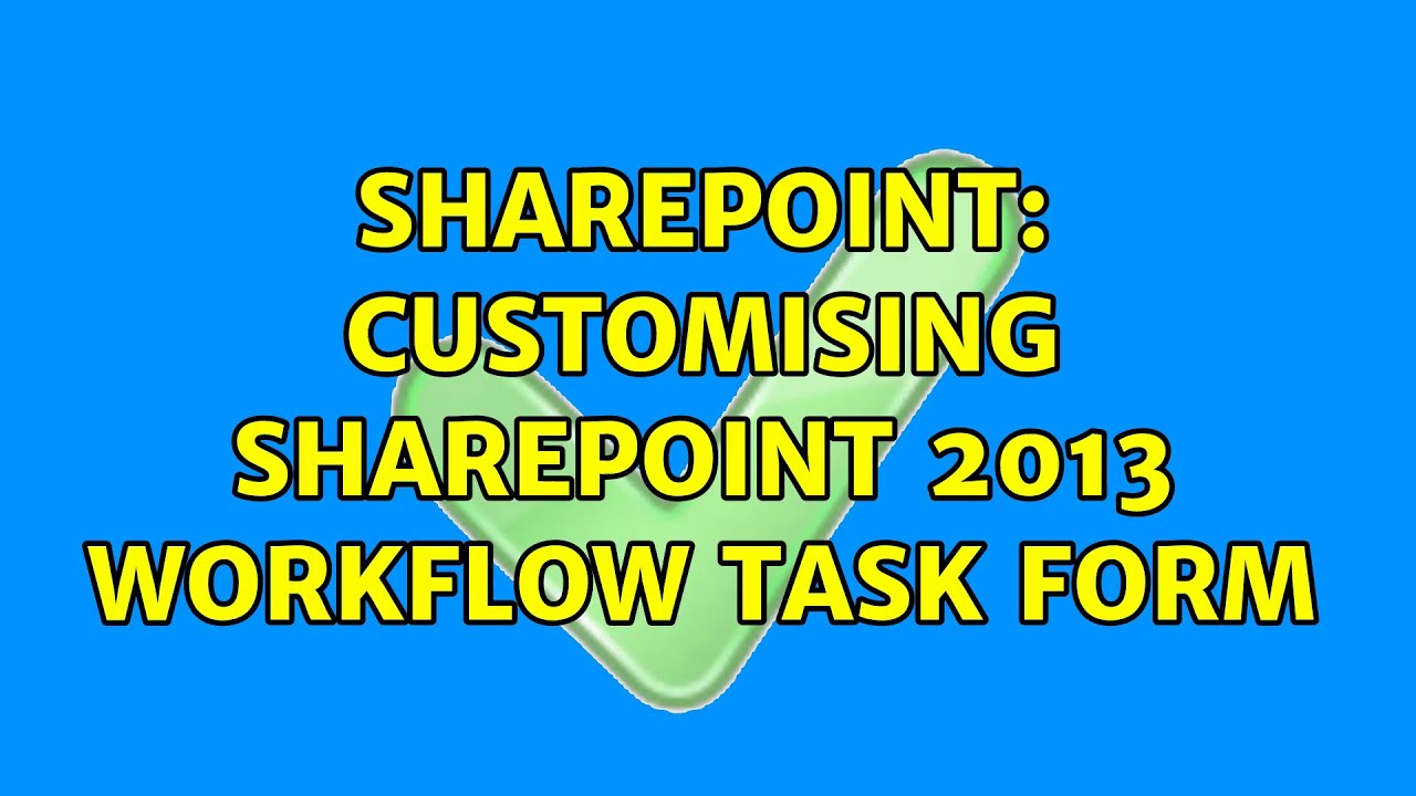 Sharepoint: Customising SharePoint 2013 Workflow Task Form - YouTube