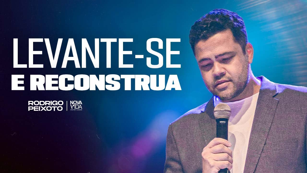 LEVANTE-SE E RECONSTRUA | RODRIGO PEIXOTO - YouTube