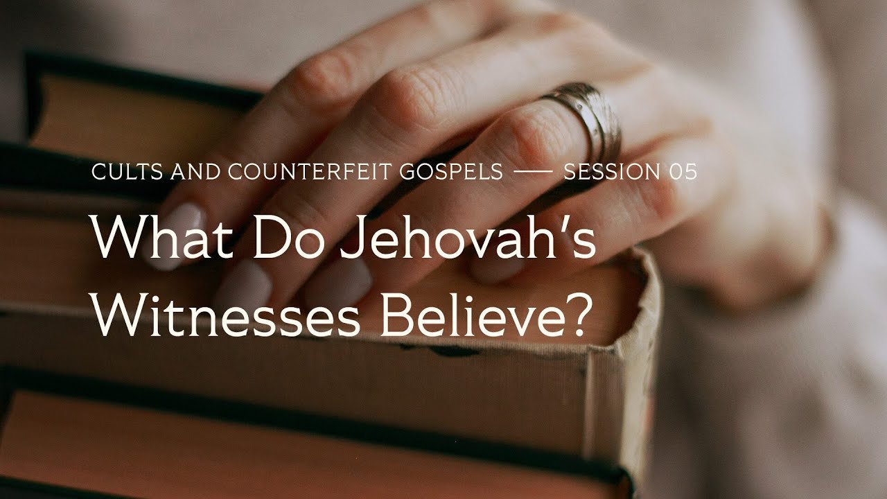 Secret Church 18 – Session 5: What Do Jehovah’s Witnesses Believe ...