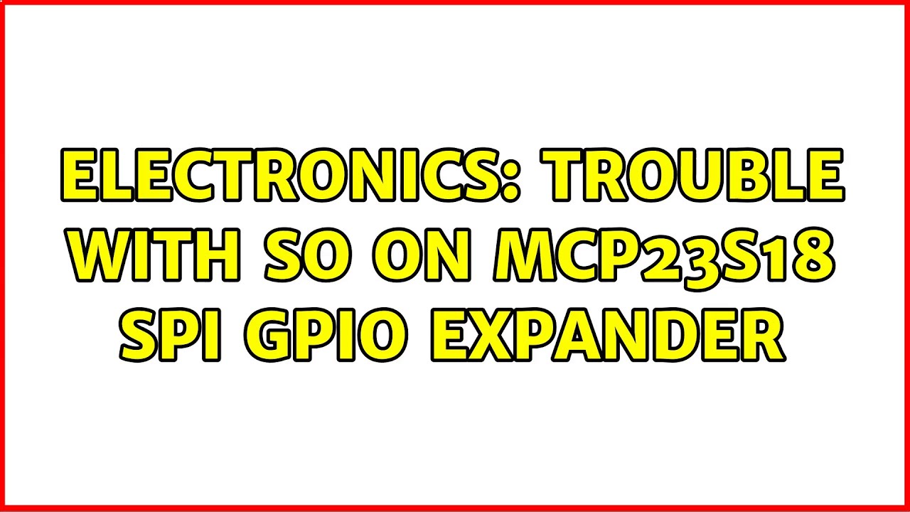 Electronics: Trouble with SO on MCP23S18 spi gpio expander - YouTube