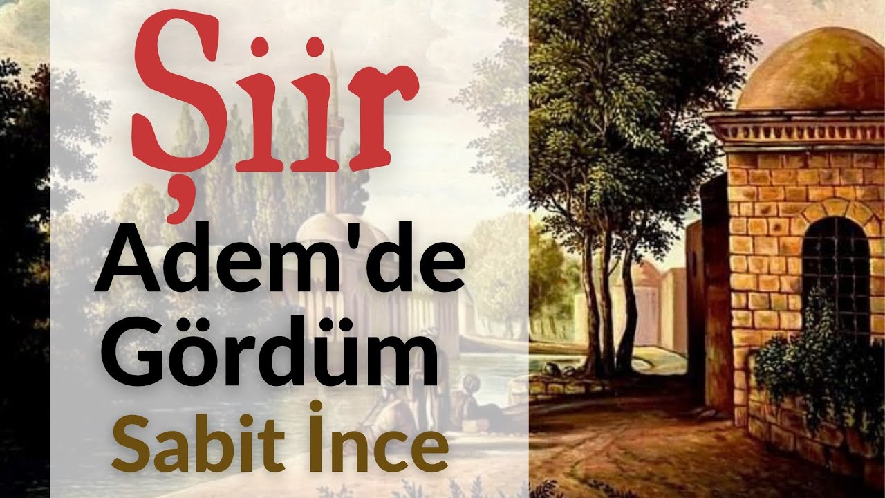 Şiir - Adem'de Gördüm - Sabit İnce - YouTube