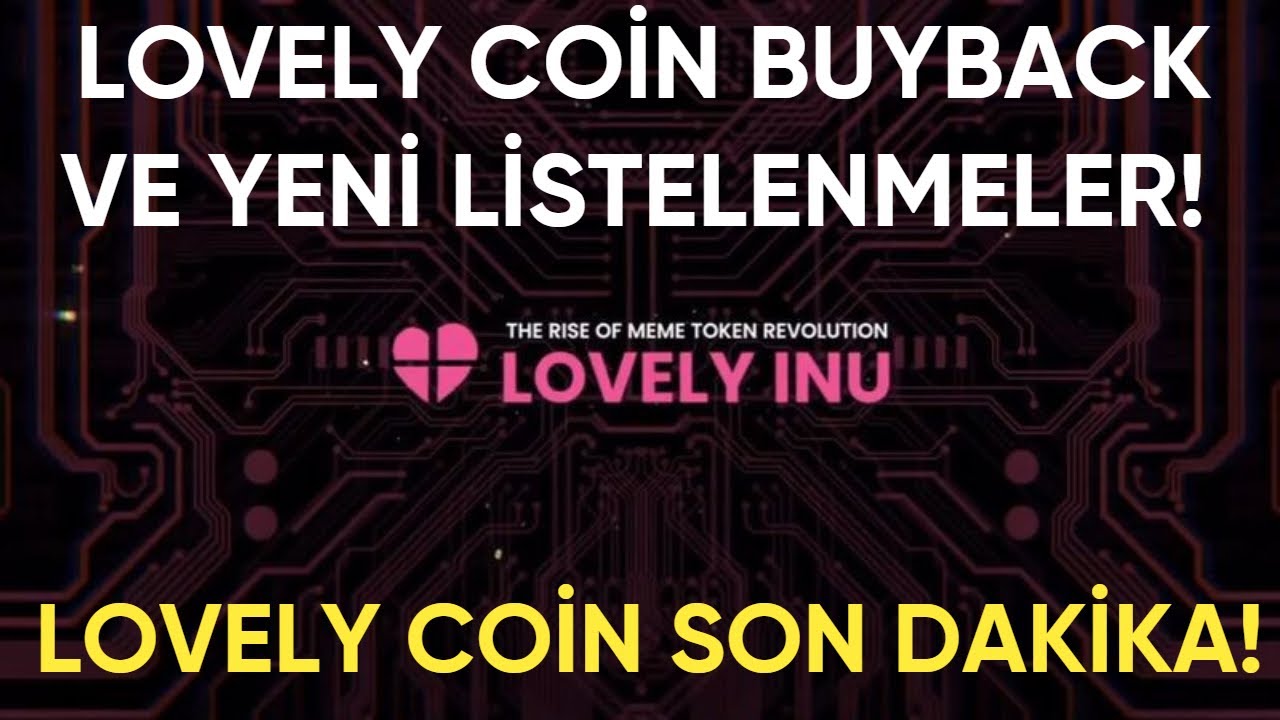 🔥LOVELY COİN BUYBACK VE YENİ LİSTELENMELER🔥YENİ ORTAKLIK PROJESİ!🔥 ...