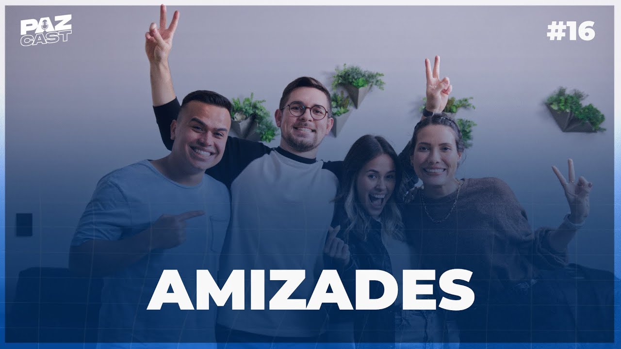 AMIZADES | Paz Cast - #016 - YouTube