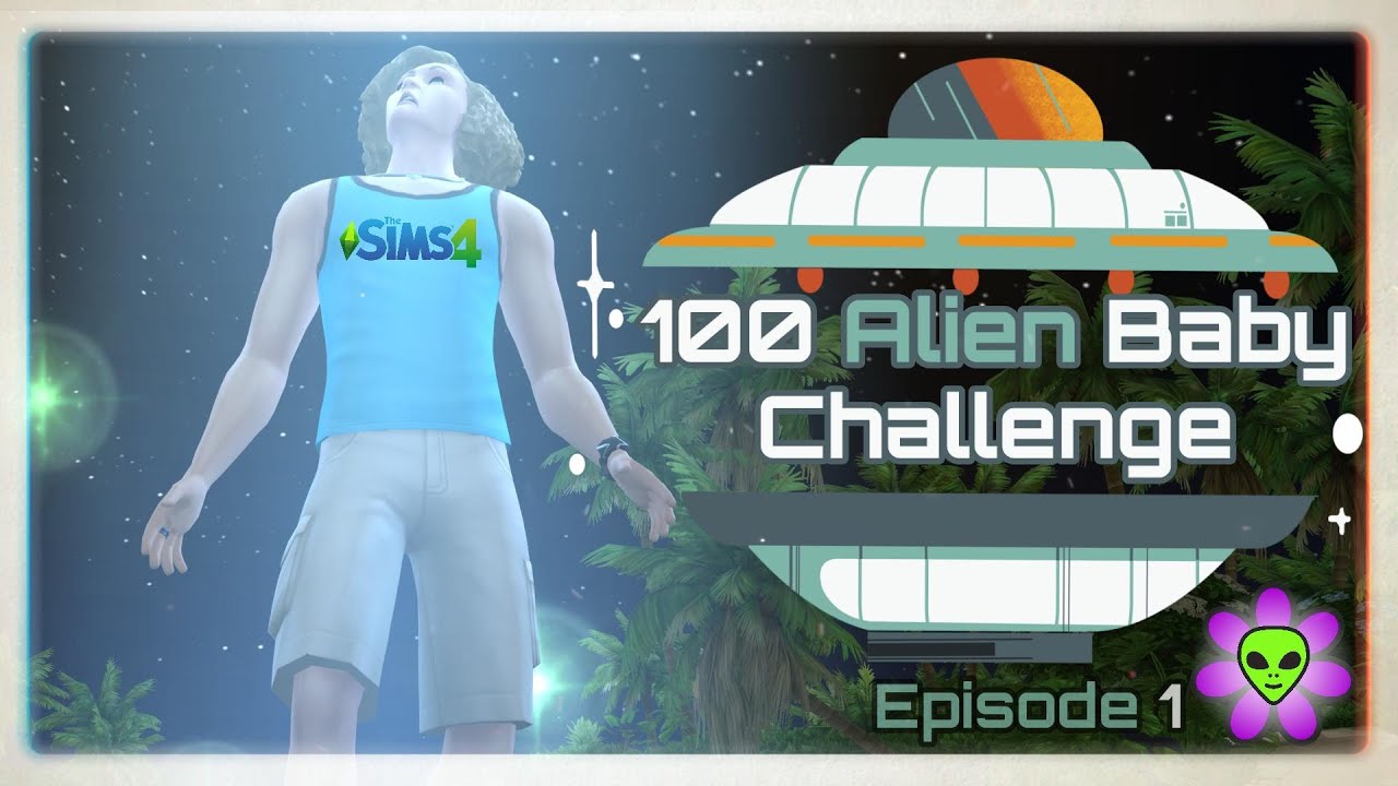 100 Alien Baby Challenge Ep. 1 {A Sims 4 Challenge LP} - YouTube