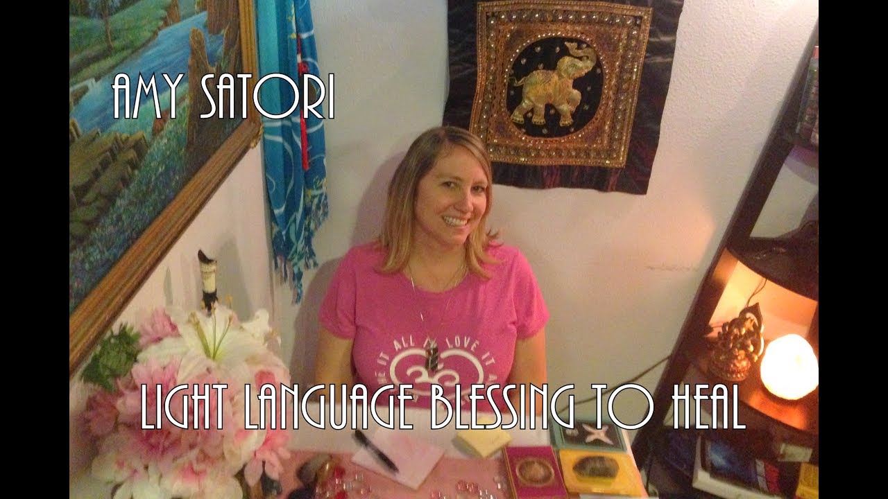 Light Language Blessing for Healing Your Ailment | Amy Satori - YouTube