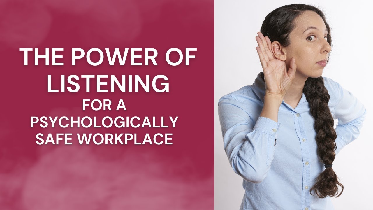 The Power of Listening for a Psychologically Safe Workplace - YouTube