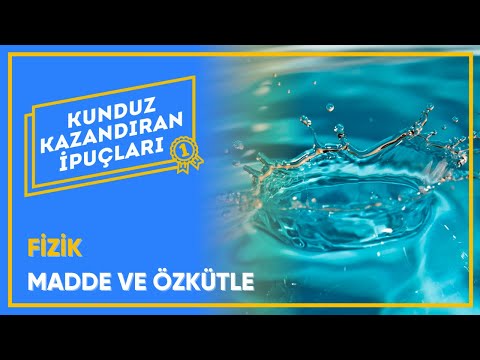 Madde ve Özellikleri  - Fizik | Kunduz Kazandıran İpuçları