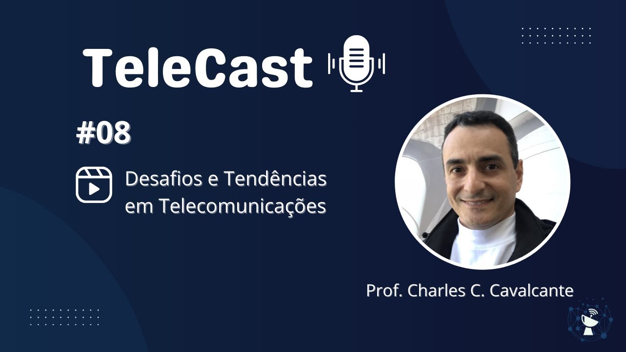 TeleCast #08 - Desafios e Tendências em Telecomunicações com Prof ...