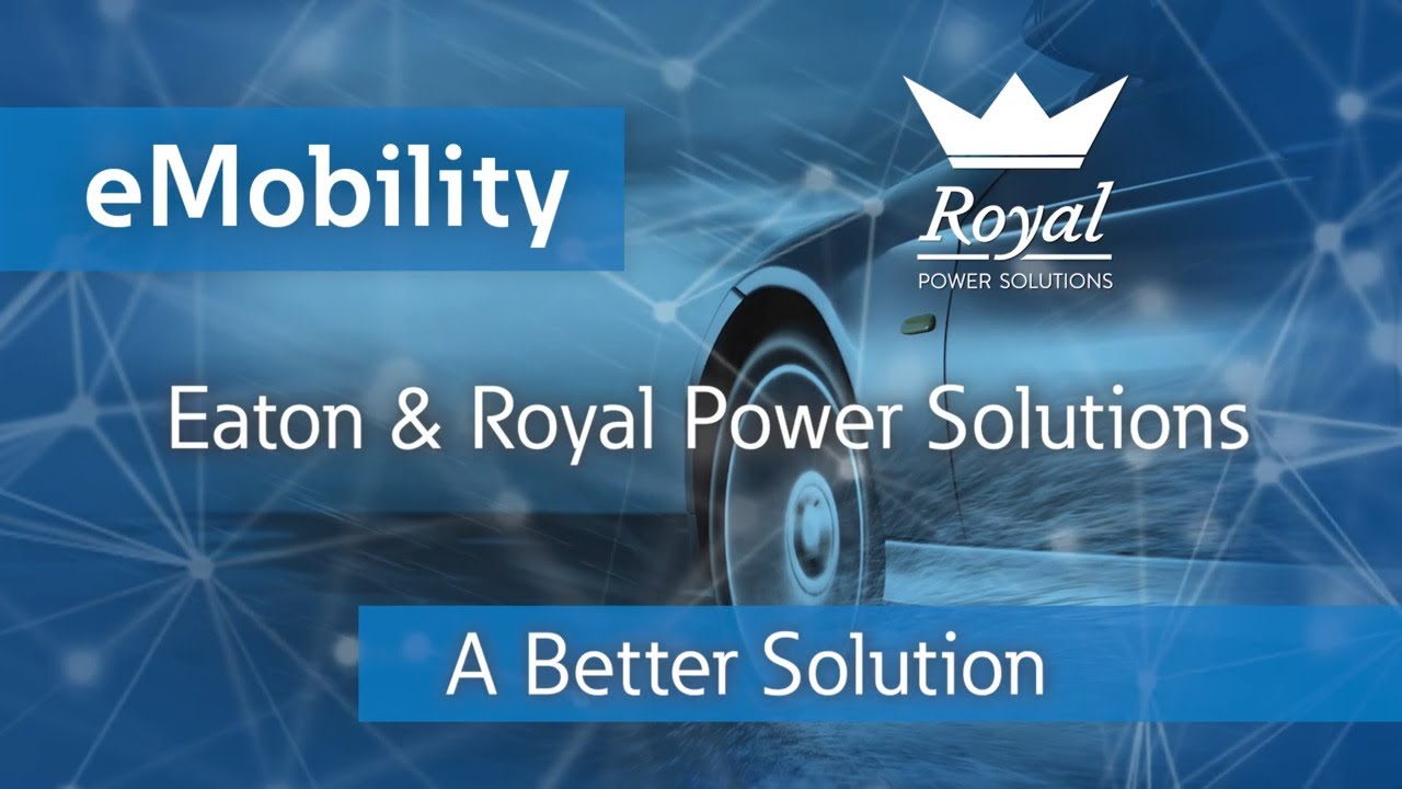Eaton & Royal Power Solutions: Offering a Better Solution to eMobility - YouTube