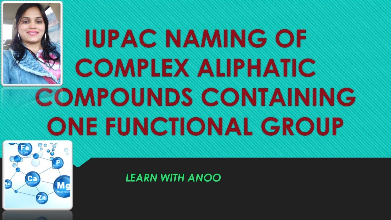 IUPAC naming of complex aliphatic compounds containg one functional ...