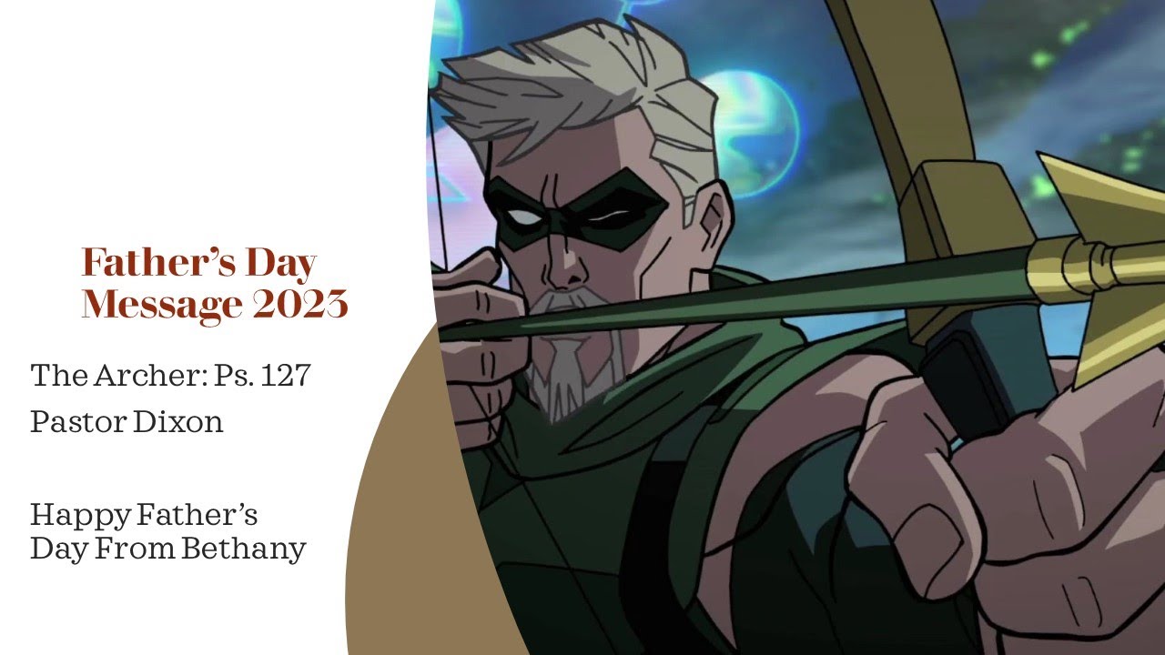 The Archer: Father's Day full message 2023 |Pastor Dixon | Ps. 127: 3-5 ...