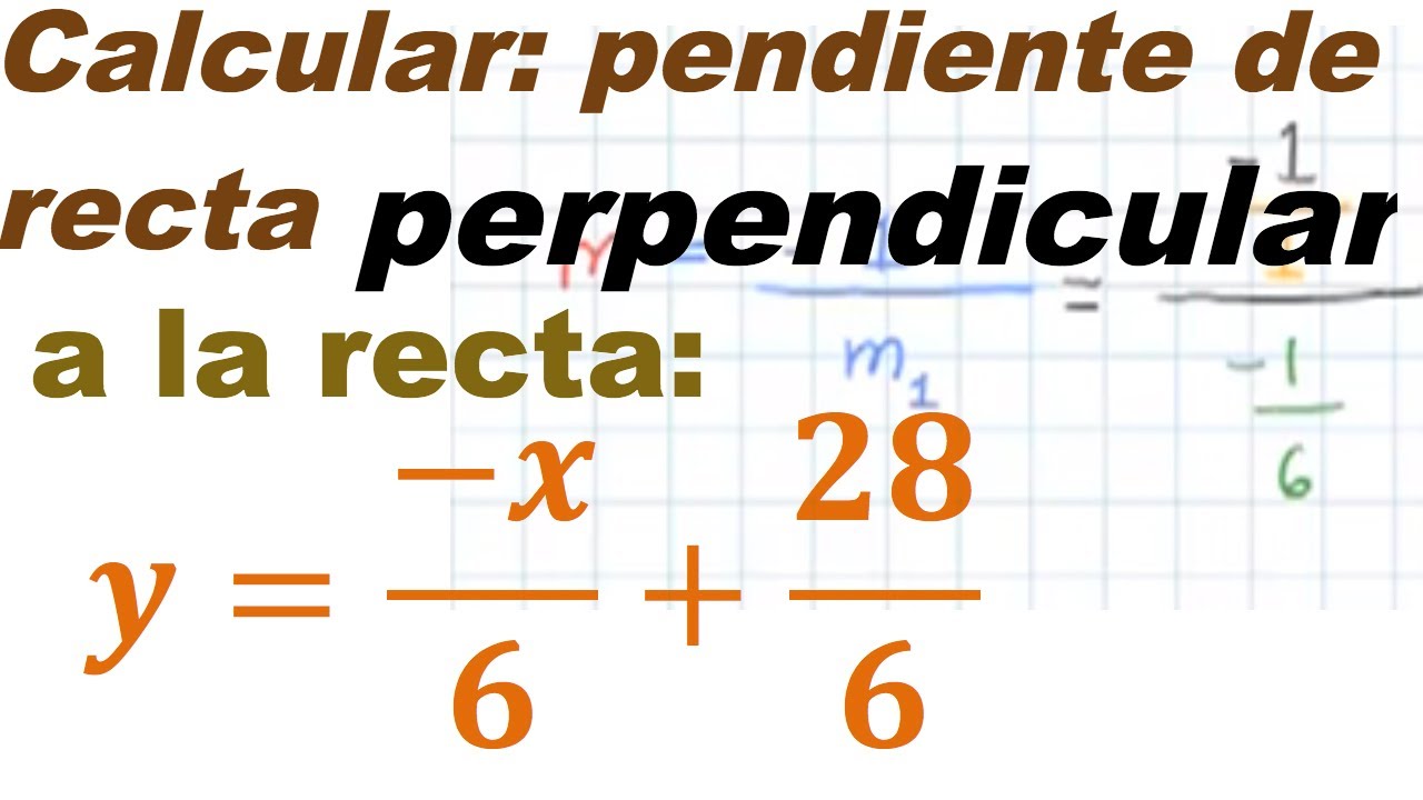 pendiente de una recta perpendicular a y=-x/6 + 28/6 - YouTube