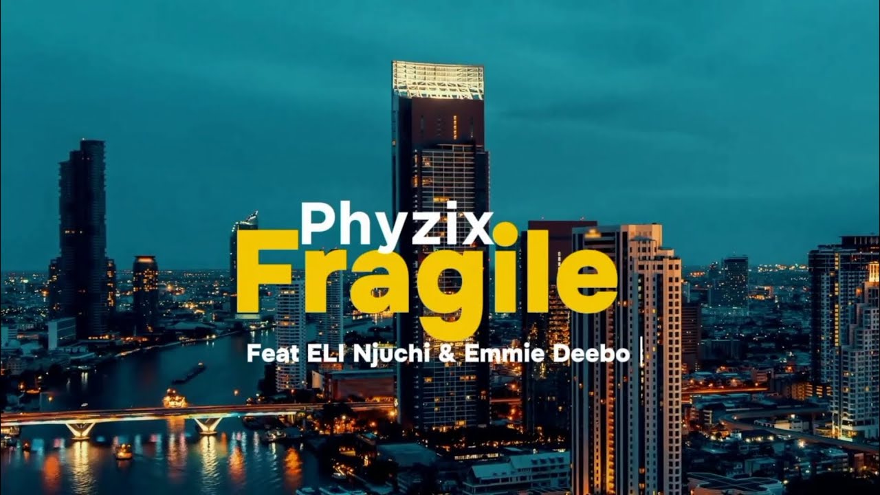 Phyzix Fragile Feat ELI Njuchi & Emmie Deebo lyric video by Kay ...