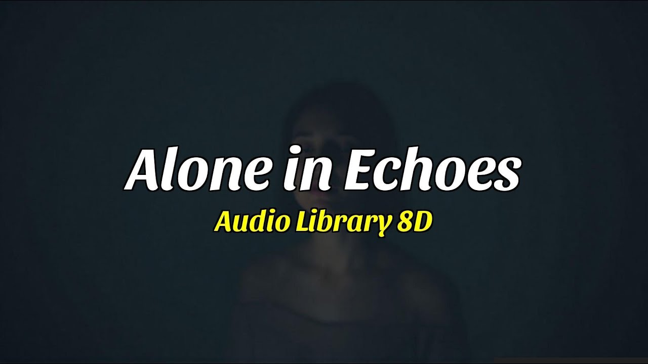 Alone in Echoes | Audio Library 8D | #MUSIC - YouTube