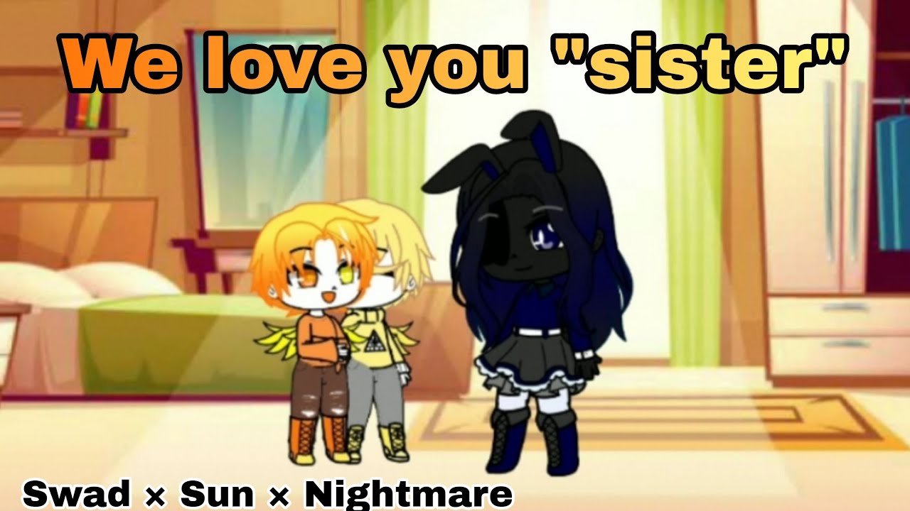 We love you sister [Swad x Sun x Nightmare] - YouTube