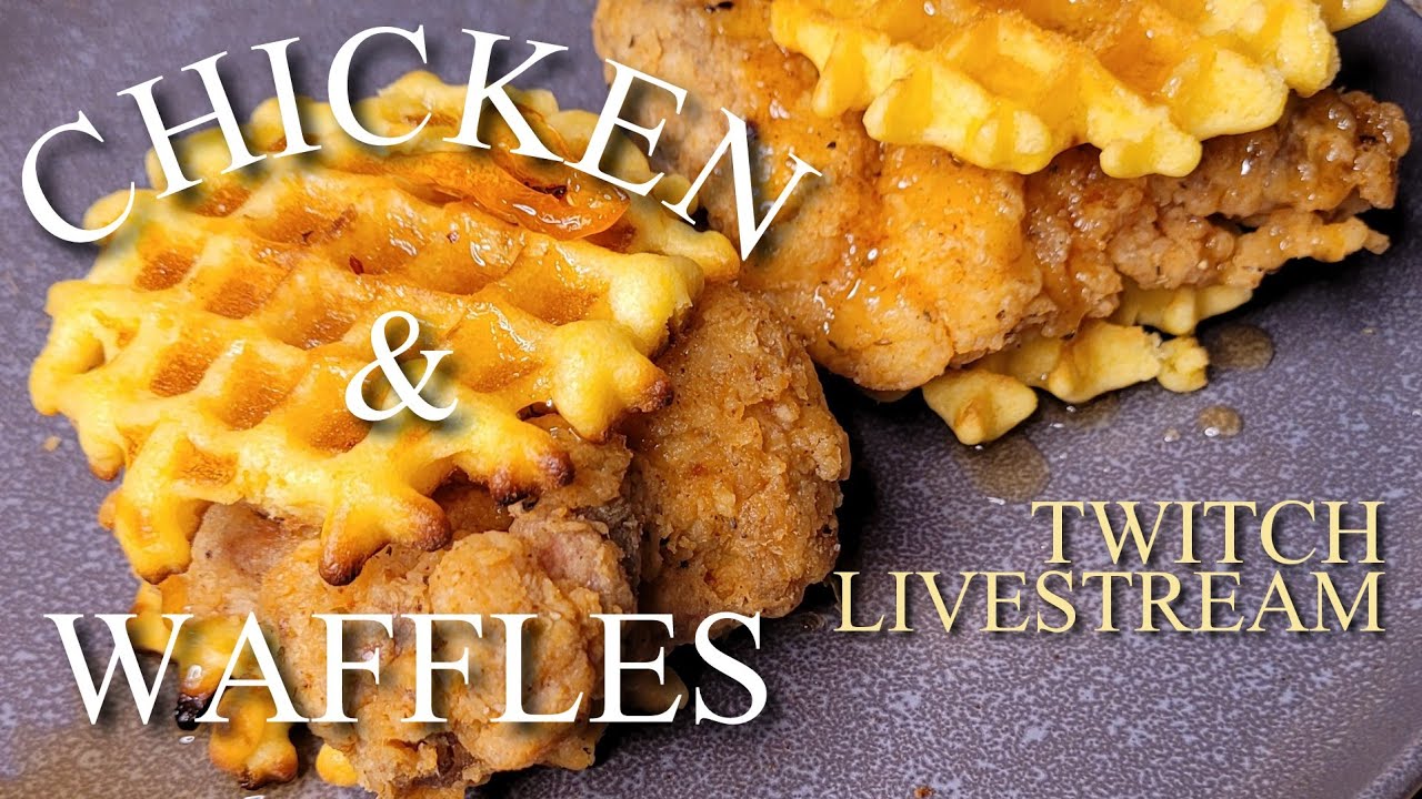 Chicken and Waffles Twitch Livestream!