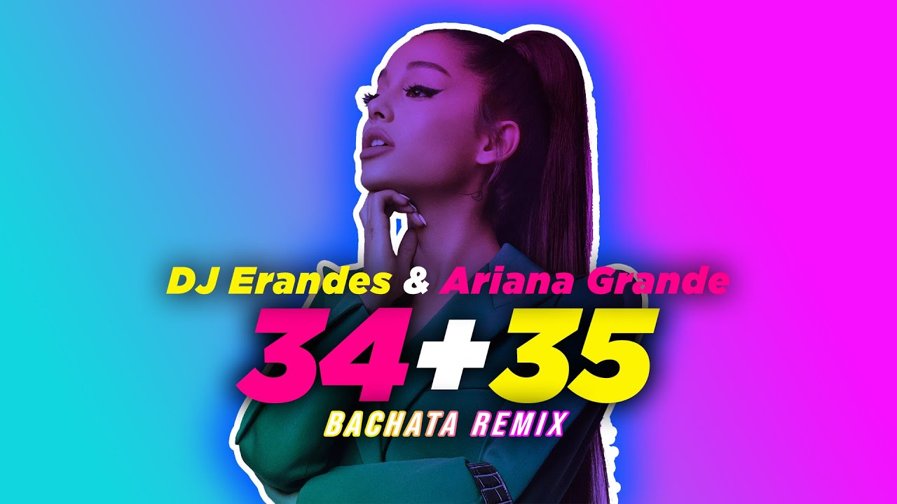DJ Erandes & Ariana Grande - 34+35 (Bachata Remix) - YouTube