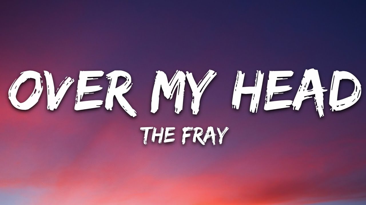 The Fray - Over My Head (Cable Car) (Lyrics) - YouTube