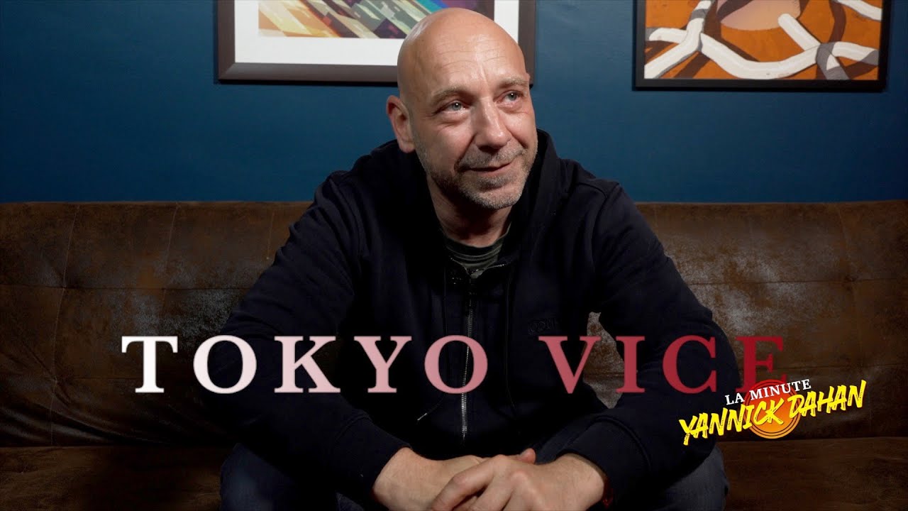 TOKYO VICE : LA MINUTE YANNICK DAHAN - YouTube