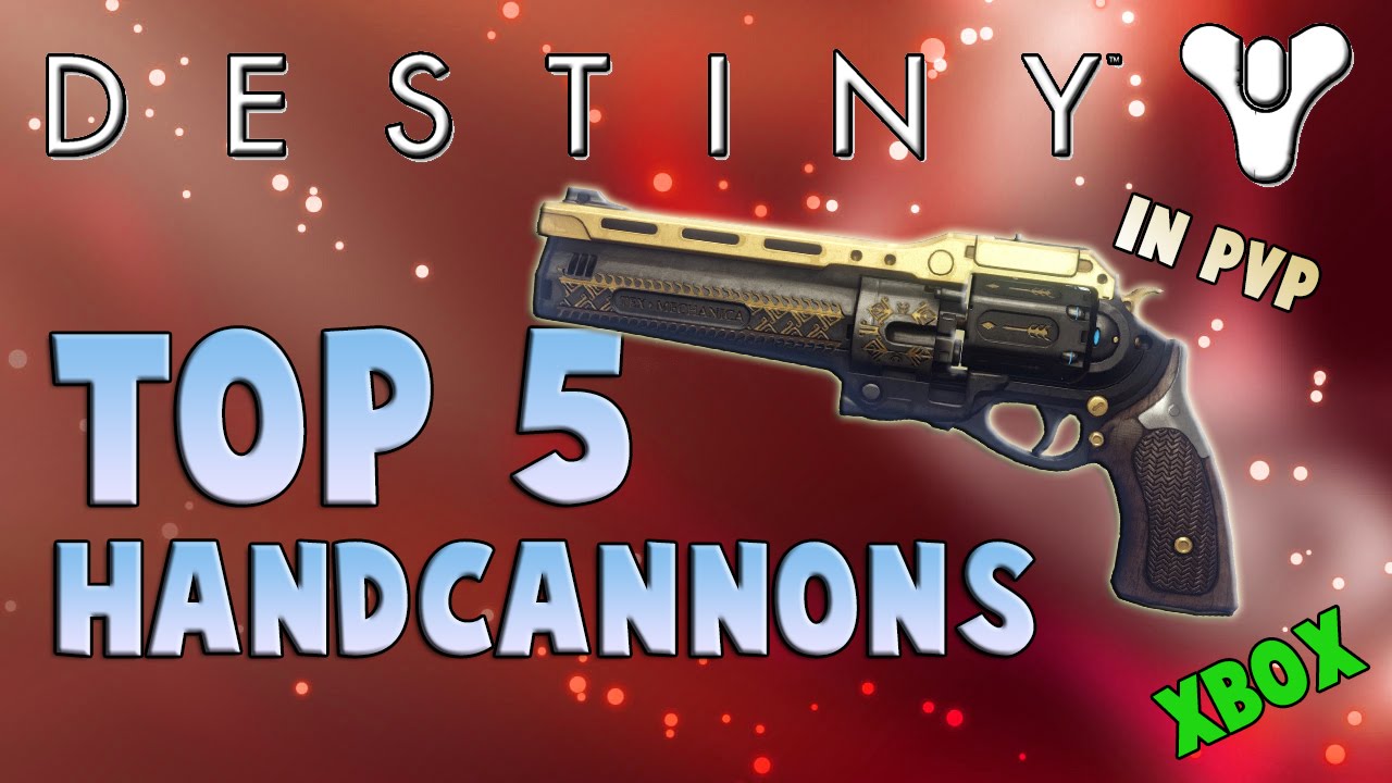 Destiny "Top 5 Hand Cannons" in PvP (Xbox) | Exotic & Legendary Hand ...