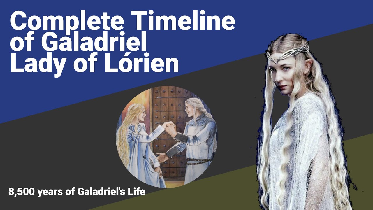 Complete Timeline of Lady Galadriel - Complete Life & Events concerning ...