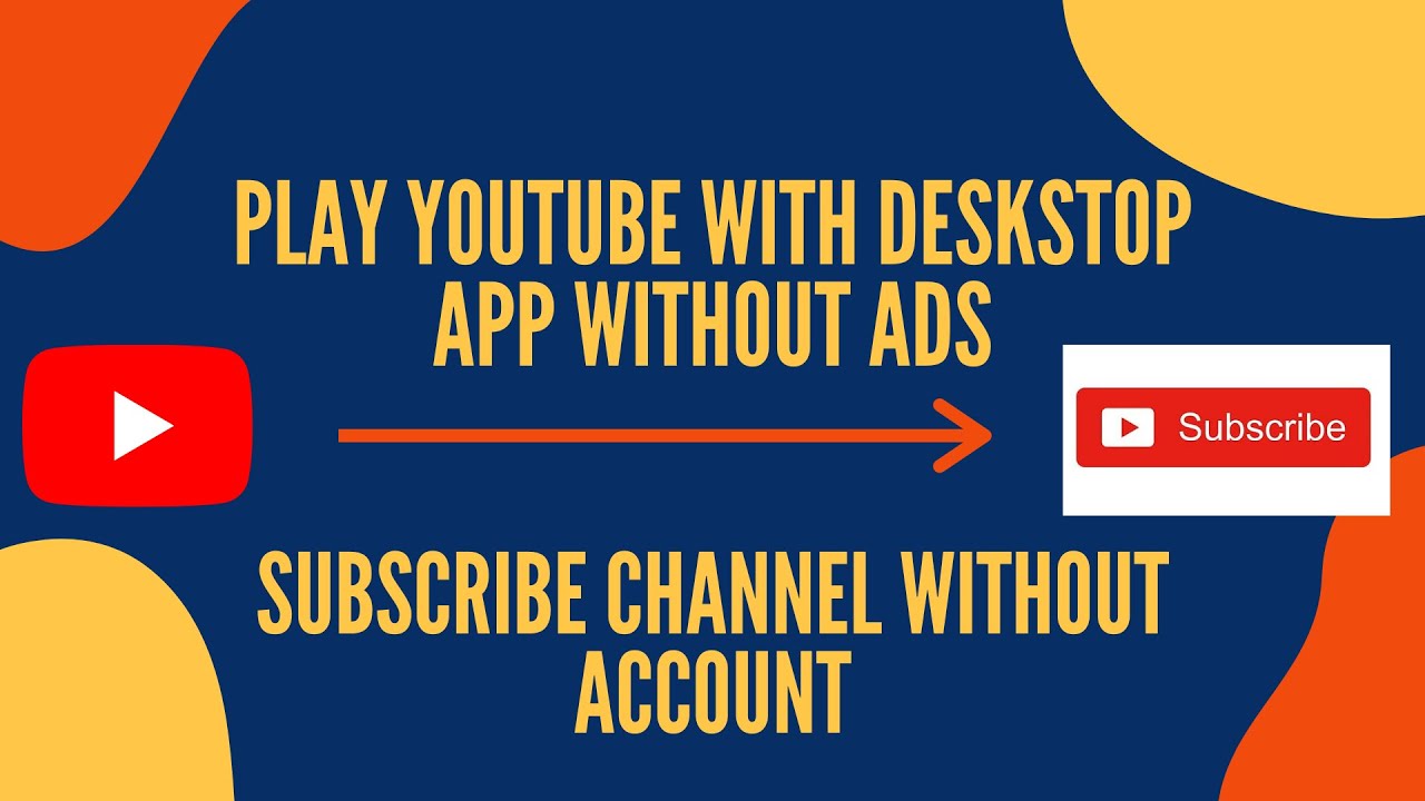 Play YouTube Deskstop App Without Ads & Subscribe Without Login to ...
