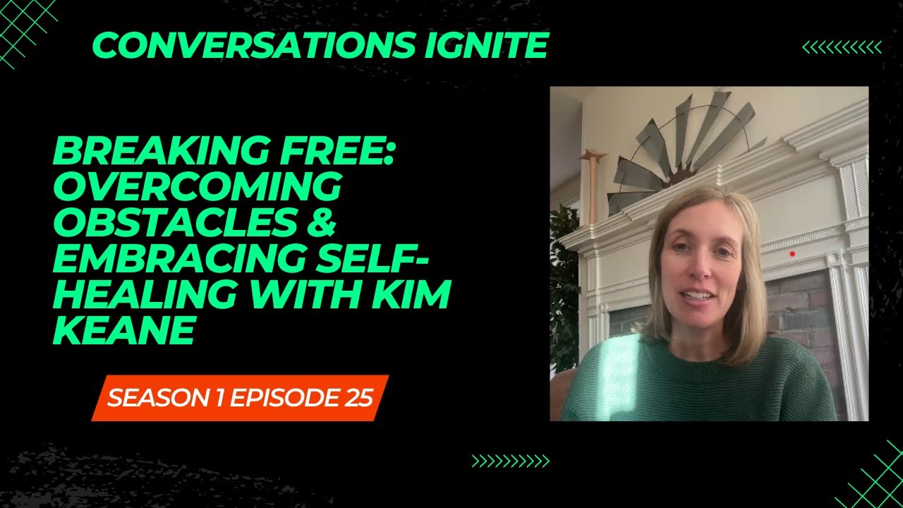 Breaking Free: Overcoming Obstacles & Embracing Self-Healing with Kim Keane S1E25 - YouTube