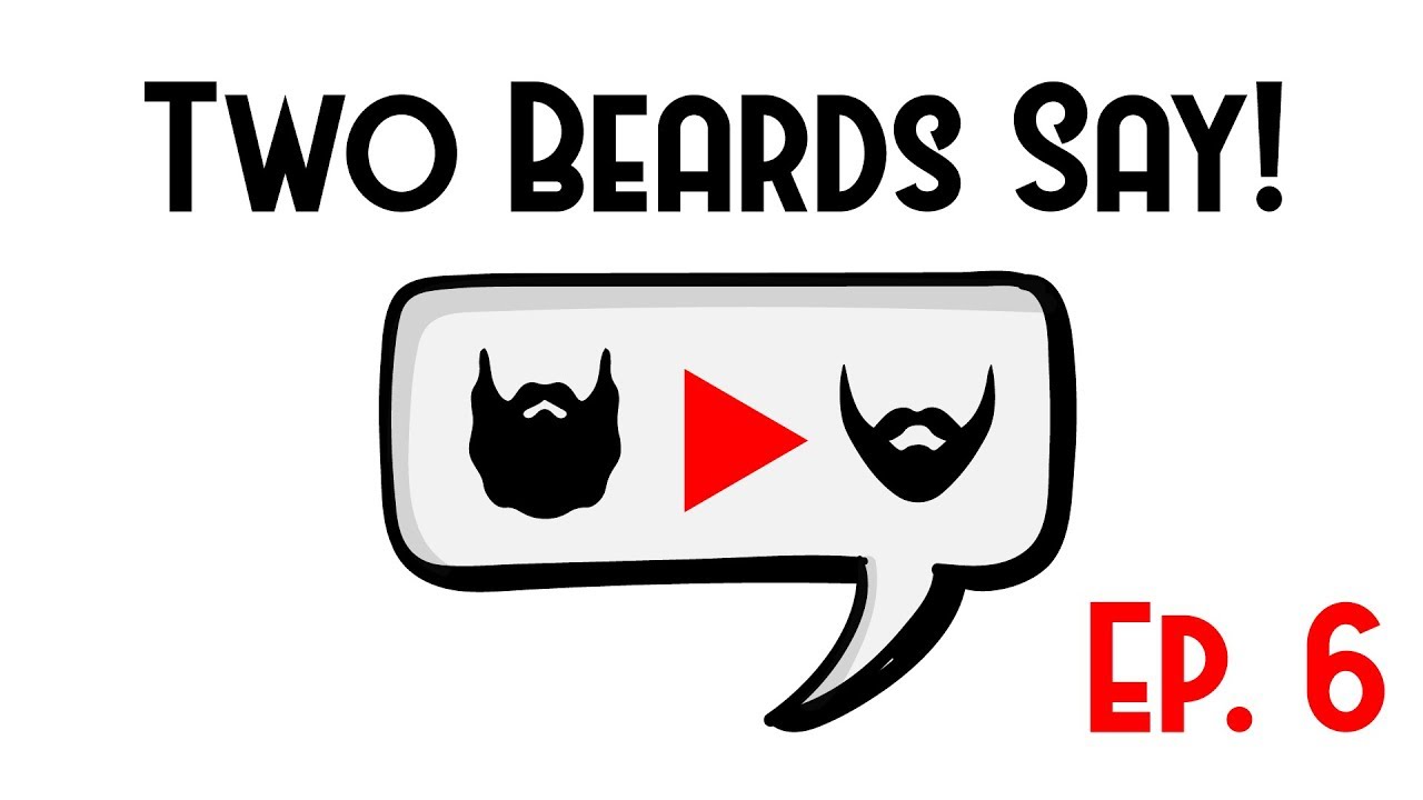 Two Beards Say Ep 6 Youtube