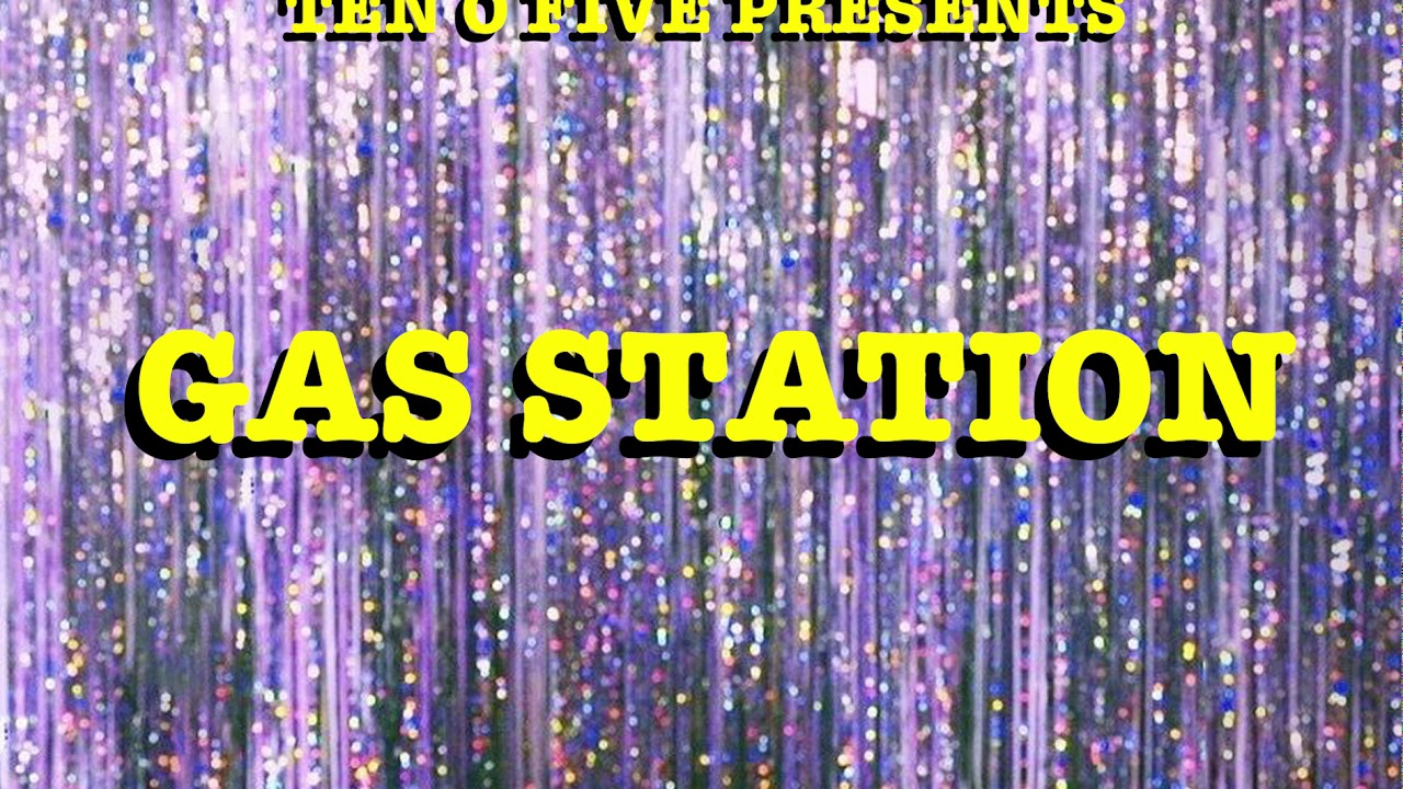 TEN O FIVE - GAS STATION - YouTube