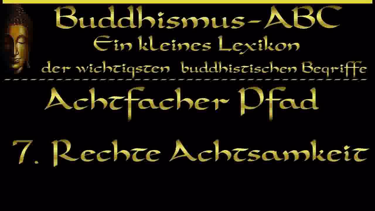 Buddhismus ABC 'Achtfacher Pfad' 7: Rechte Achtsamkeit - YouTube