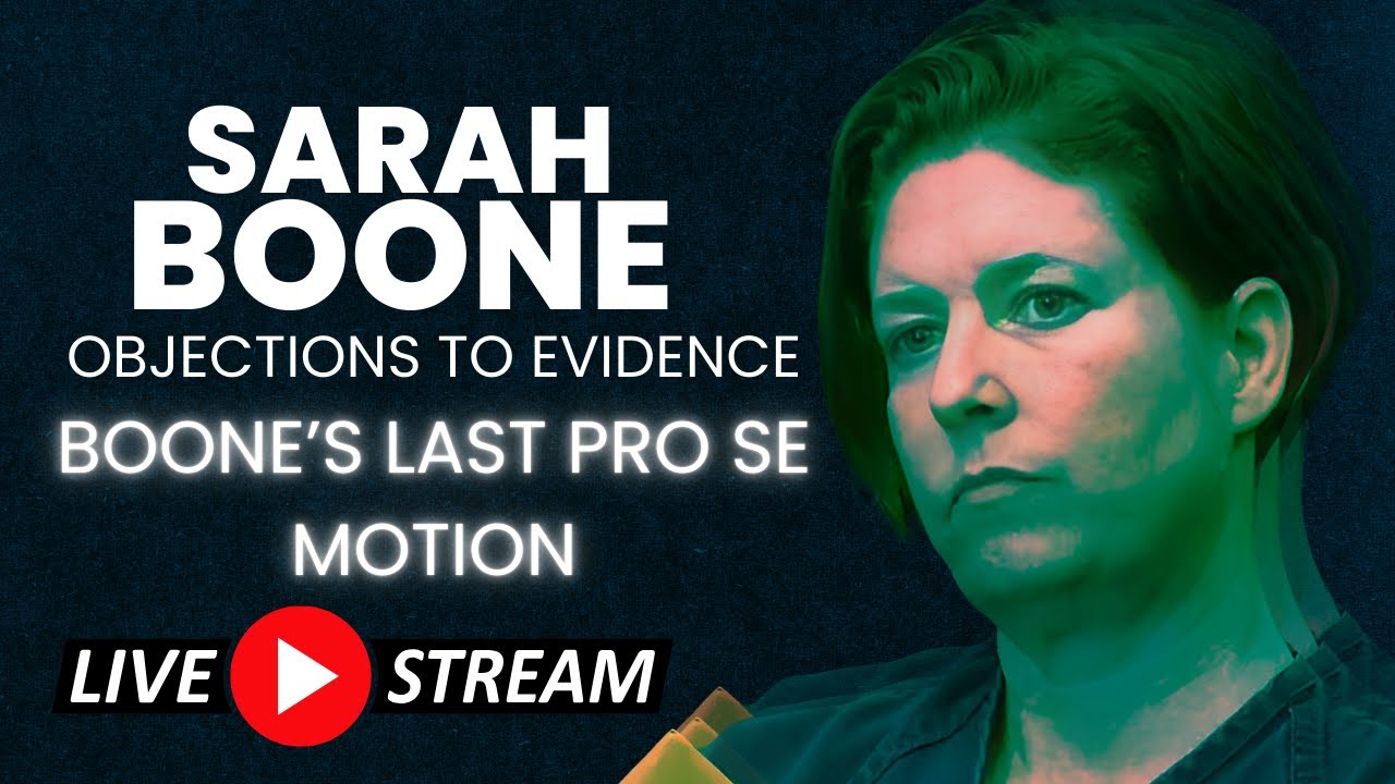 Sarah Boone Trial: What Evidence Did Sarah Object To? Last Pro Se ...