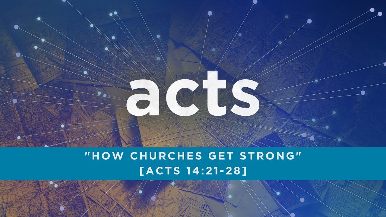 "How Churches Grow Strong" [Acts 14:21-28] - YouTube