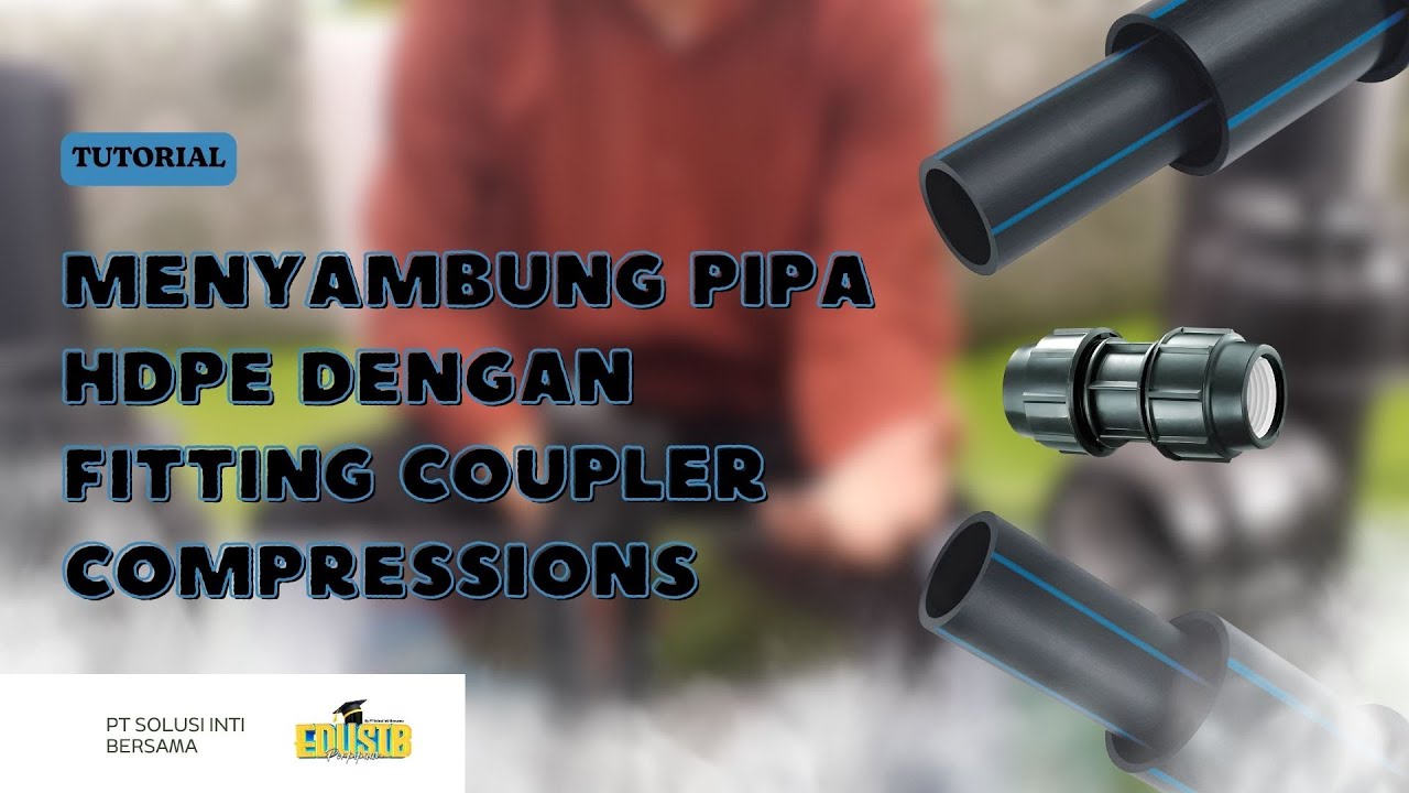 EDUSIB TUTORIAL | Penyambungan Pipa HDPE dengan Fitting Coupler ...